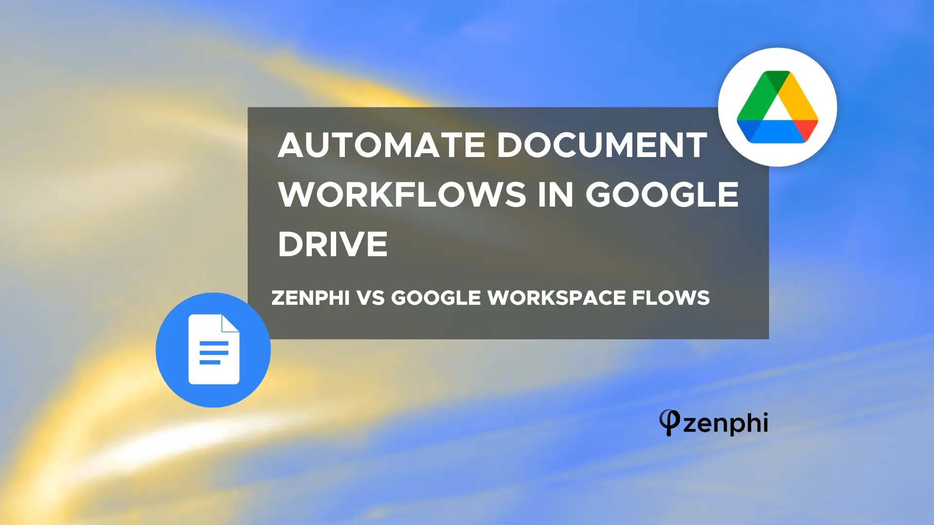 Document Workflows in Google Drive | Zenphi vs Google Flows