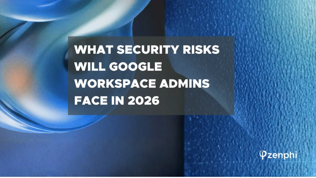 Google Workspace Security Risks — Google Admins Face In 2026